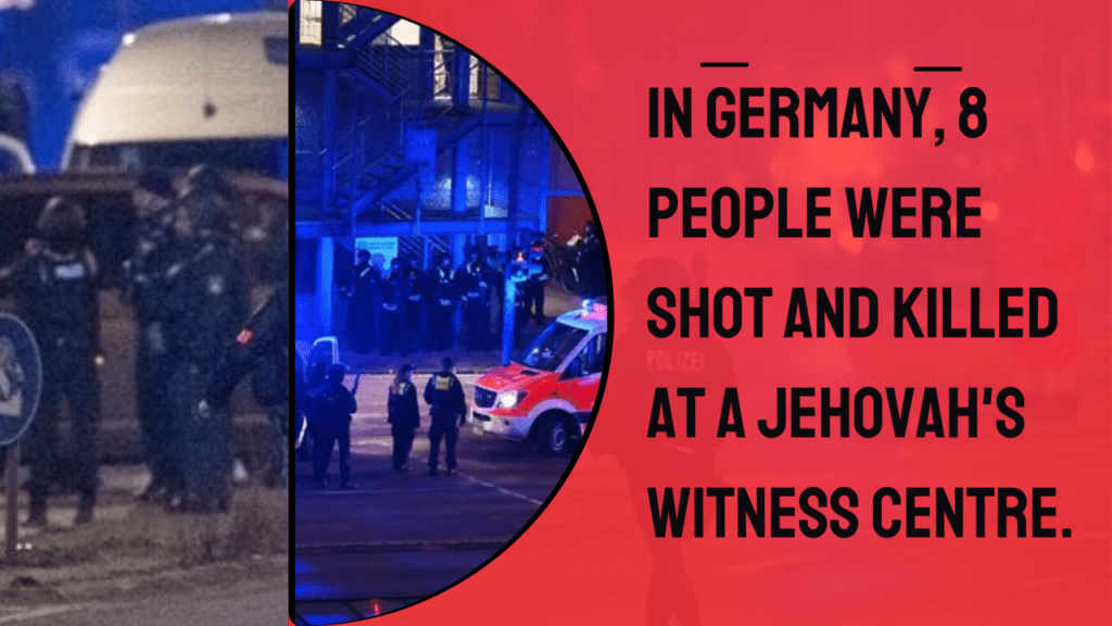 Germany, 8 people were shot and killed at a Jehovah’s Witness center