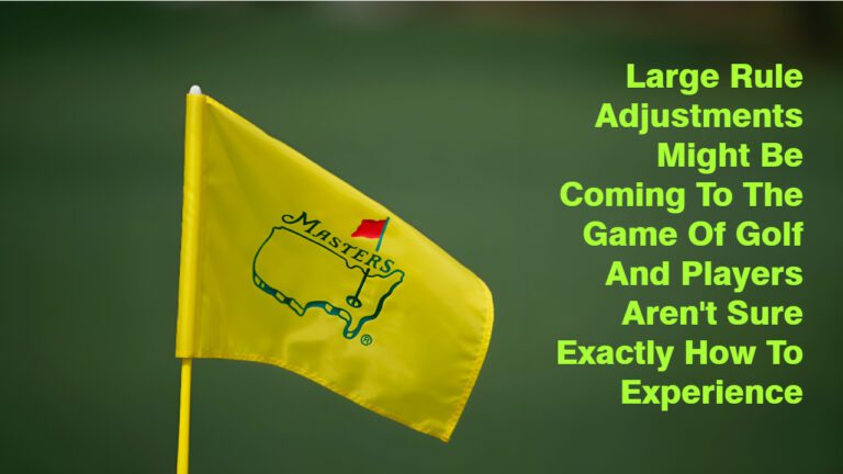 Large Rule Adjustments Might Be Coming To The Game Of Golf And Players ...